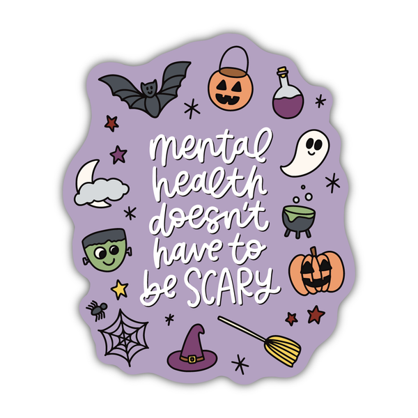 Mental Health Doesn't Have to Be Scary | Mental Health Sticker ...